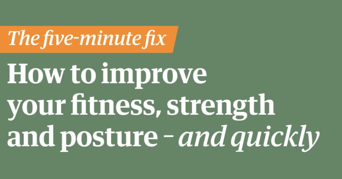 How to improve your fitness, strength and posture at super-quick speed