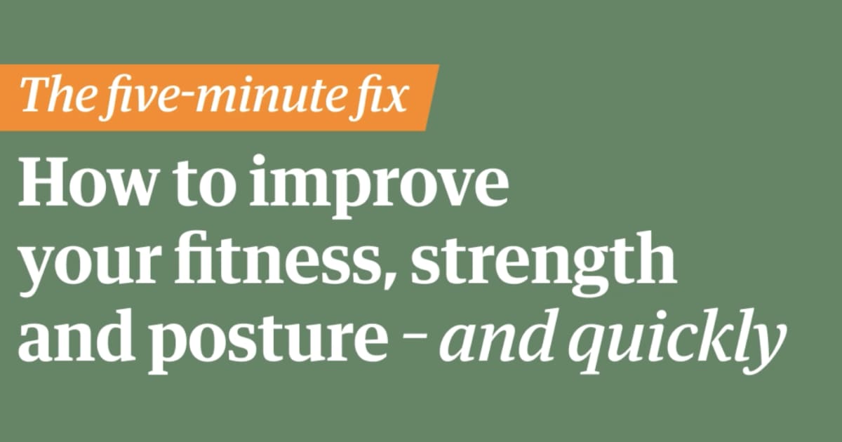 The five-minute fix: how to improve your fitness, strength and posture ...